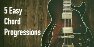 5 Chord Progressions Every Beginner Songwriter Must Know
