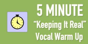 Amazing Vocal Warm Up - The 5 Minute “Keeping it Real” Routine